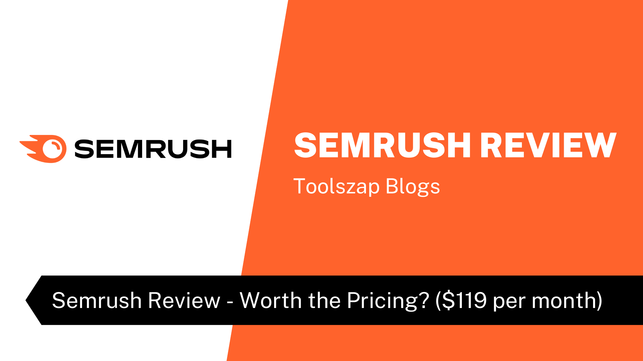 Semrush Review - Worth the Pricing? ($119 per month)